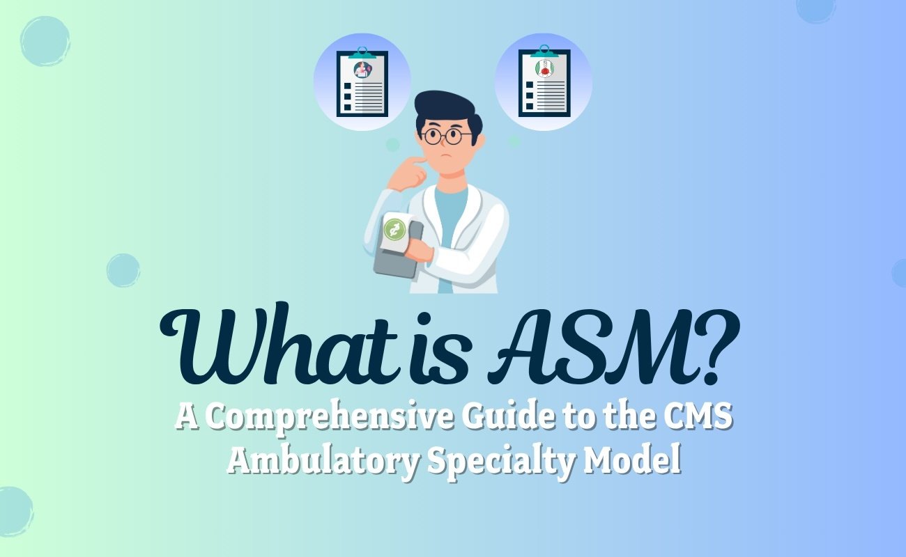 What is ASM? CMS's New Ambulatory Specialty Model Explained
